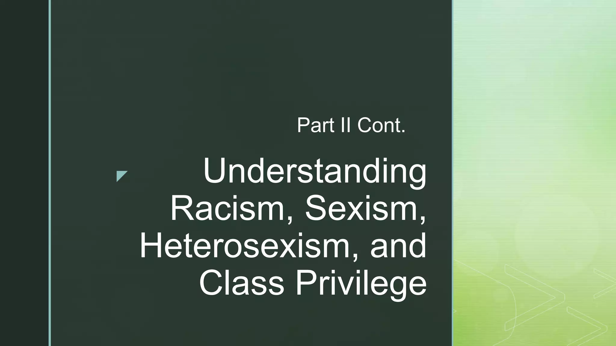 Understanding racism, sexism, heterosexism, and class privilege cont. | PPT