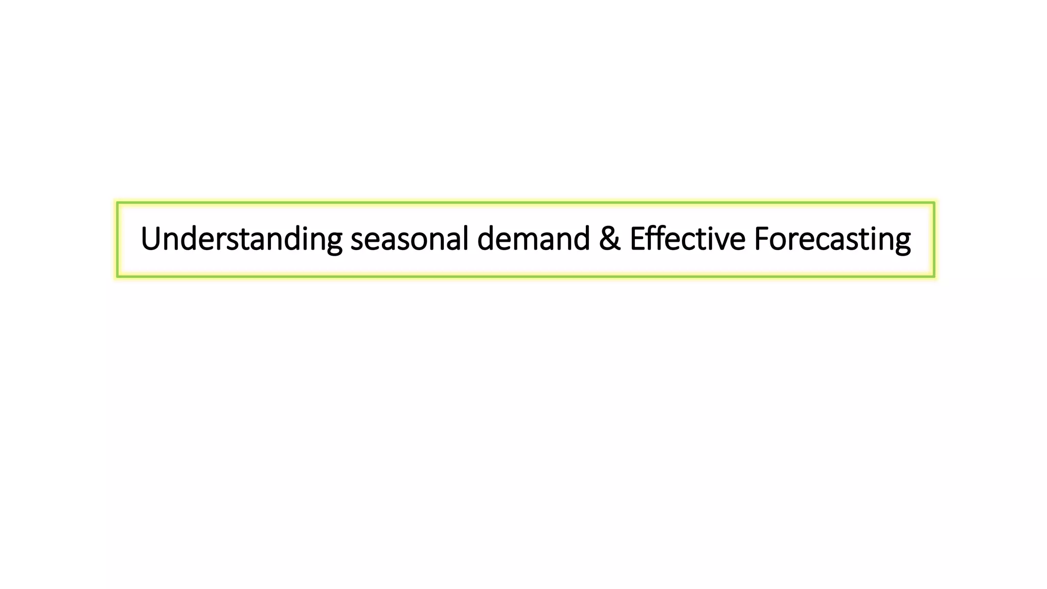 Understanding seasonl demand and forecasting effectively | PPTX