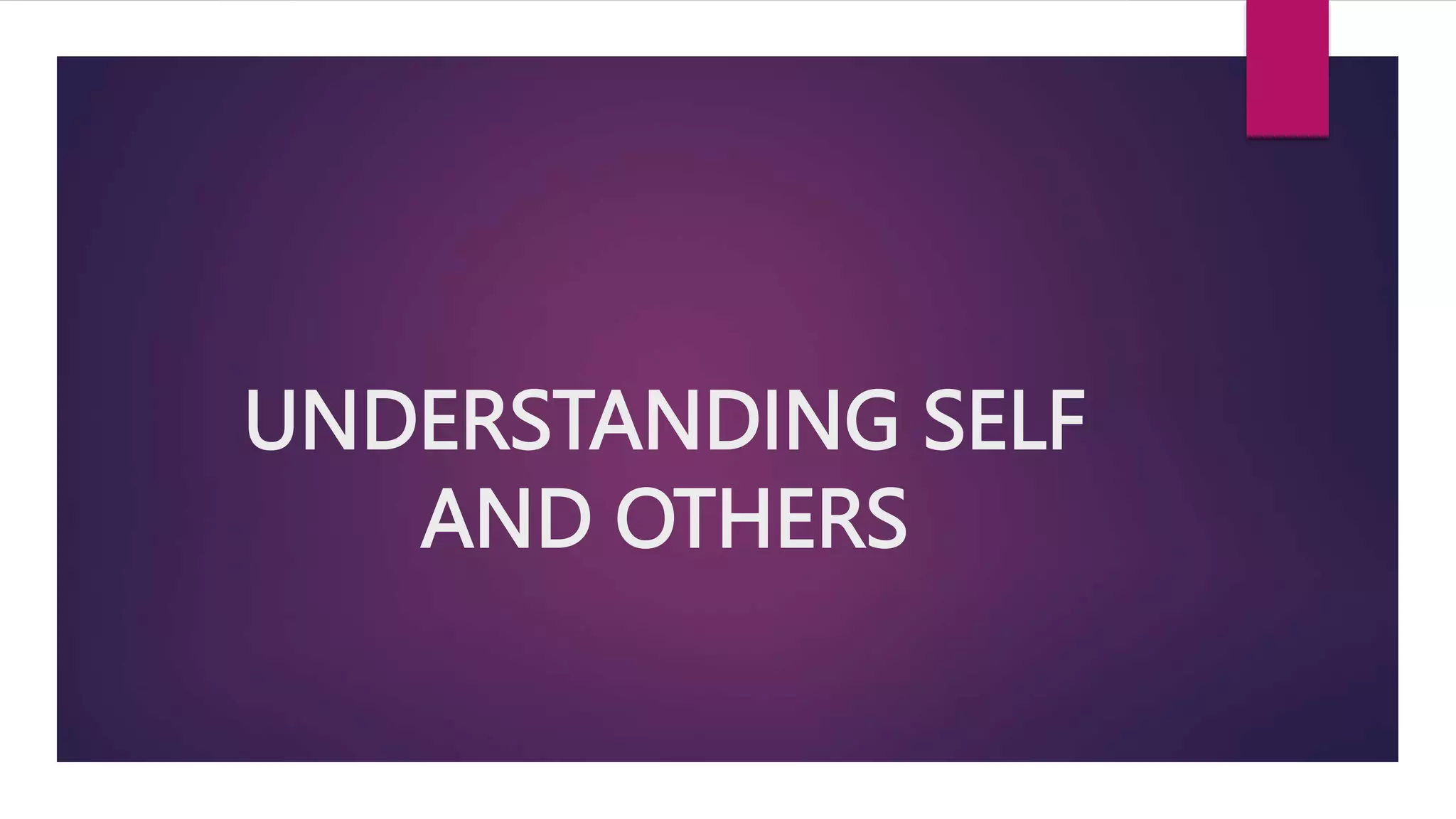 UNDERSTANDING SELF AND OTHERS.pptx