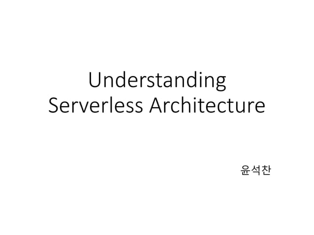 Understanding serverless architecture Understanding serverless architecture