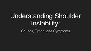 Understanding Shoulder Instability_ Causes, Types, and Symptoms.pptx