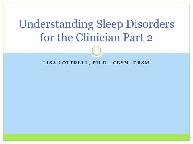 Understanding Sleep Disorders for the Clinician Part 2.ppt
