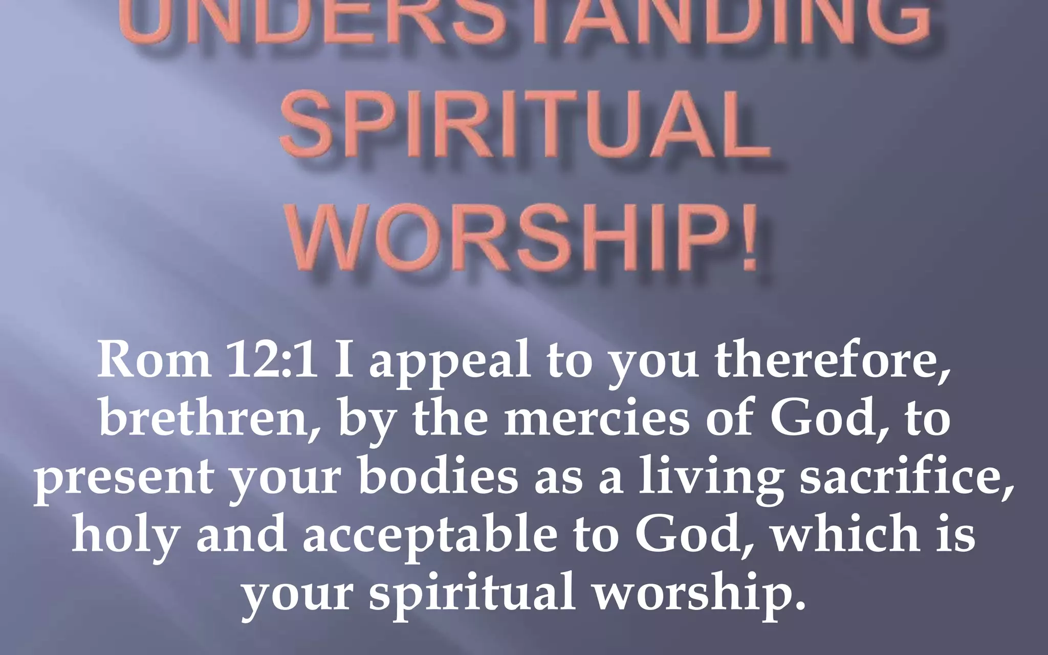 Understanding Spiritual Worship! | PPTX