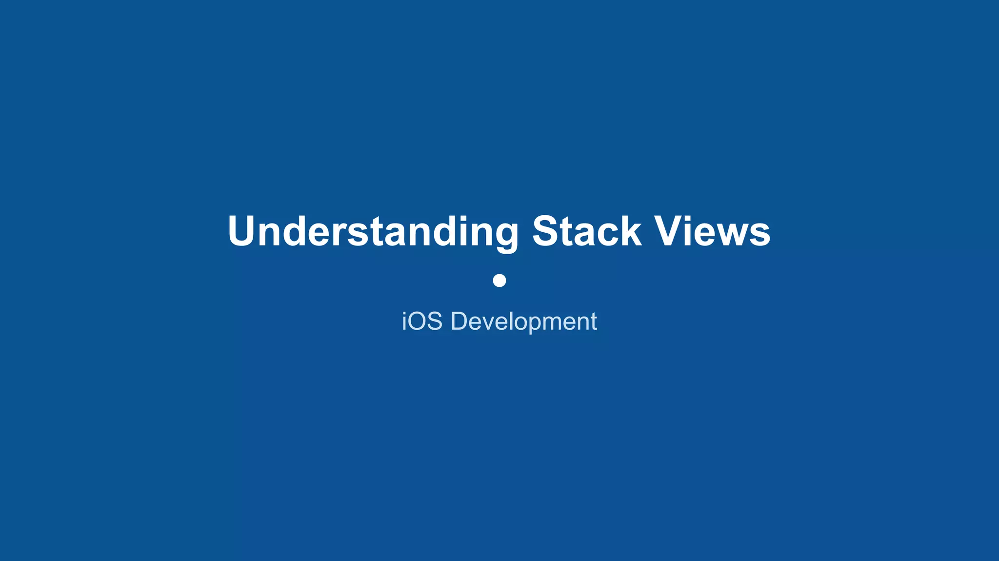 Understanding stack views | PPT Understanding stack views | PPT