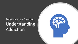 Understanding Substance Use Disorder | PPTX