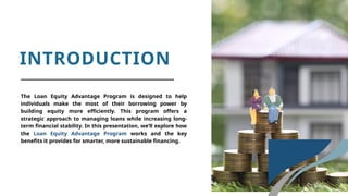 Understanding the Benefits of the Loan Equity Advantage Program. | PPTX