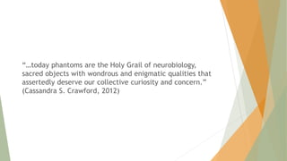 Understanding the Brain - Phantom Limb Syndrome.pptx