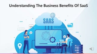 Understanding The Business Benefits Of SaaS.pptx