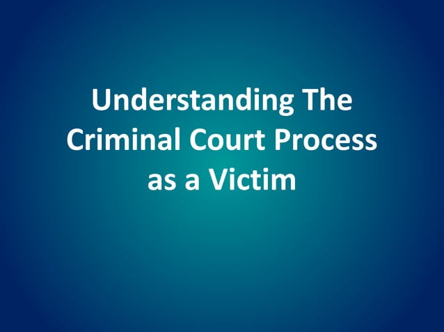 Understanding the criminal court process as a victim - Victim Justice ...