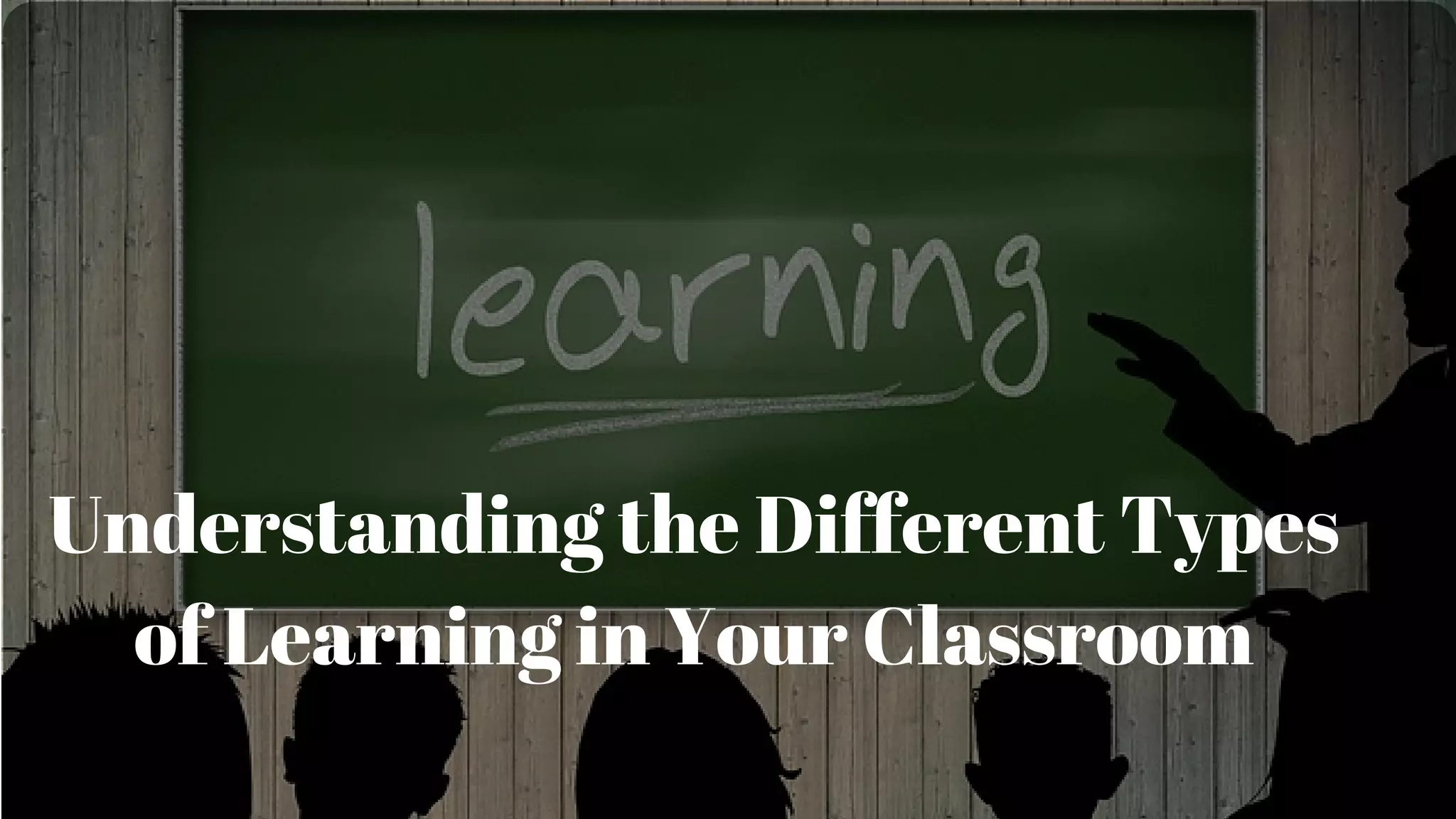 Understanding the different types of learning in your classroom (1) | PPT