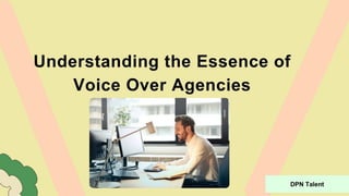Understanding the Essence of Voice Over Agencies .pptx