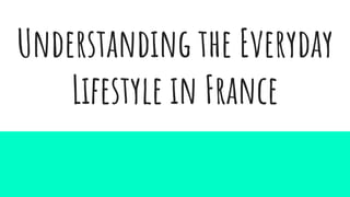 Understanding the Everyday Lifestyle in France | PDF