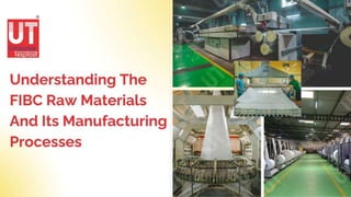 Understanding The FIBC Raw Materials And Its Manufacturing Processes.pptx