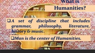 Understanding the Functions of Humanities to the Life of a Man.pptx