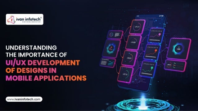 Understanding the Importance of UI/UX Development of Designs in Mobile ...