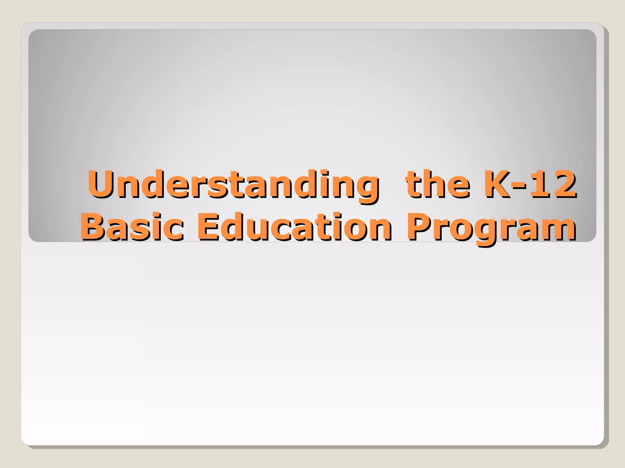 Understanding the k 12 basic education program | PPT
