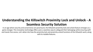 Understanding the Killswitch Proximity Lock and Unlock - A Seamless ...
