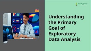 Understanding the Primary Goal of Exploratory Data Analysis.pptx