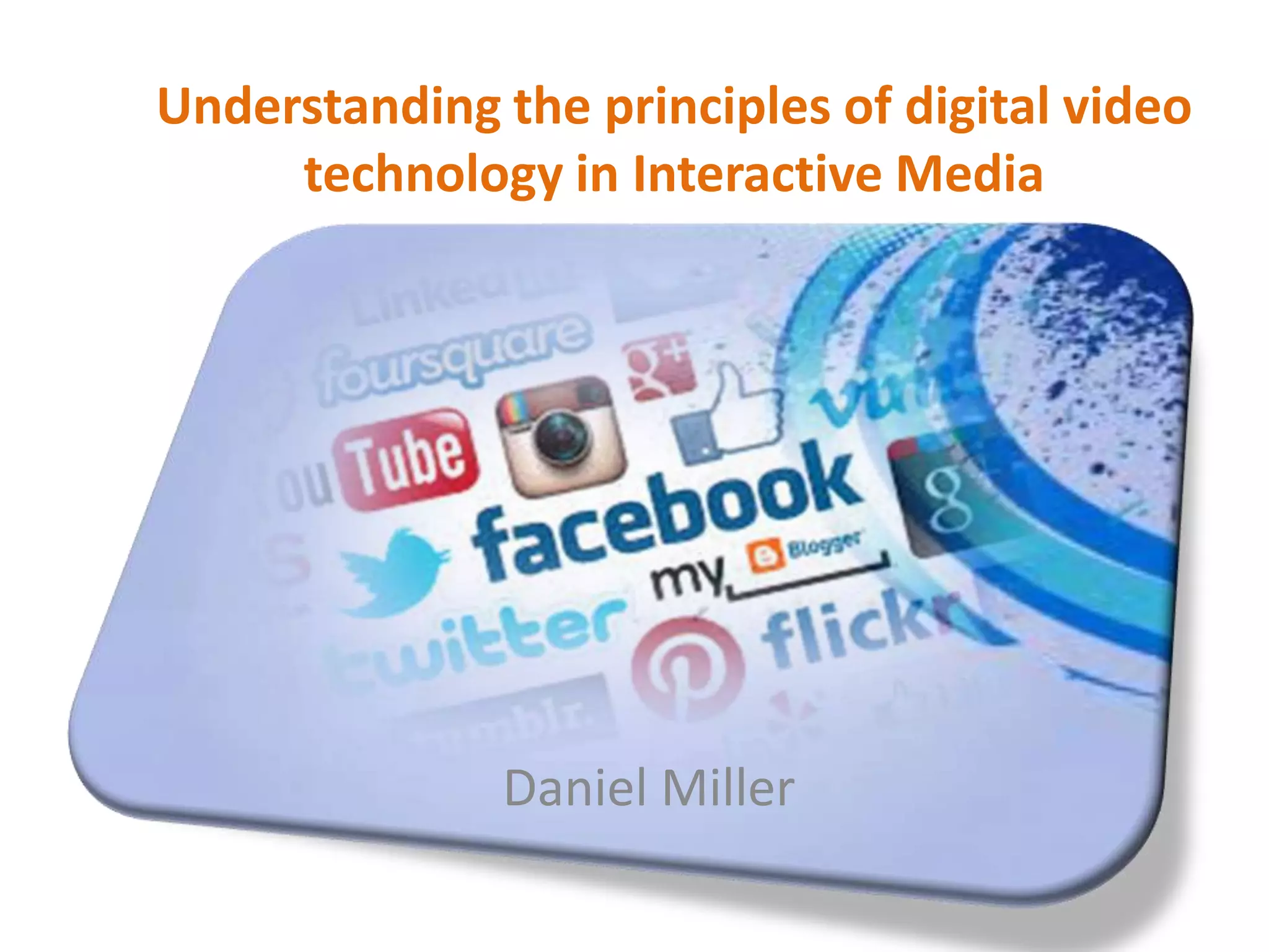 Understanding the principles of digital video daniel miller work | PPTX