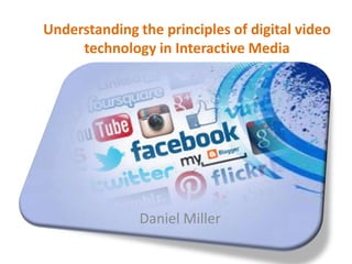 Understanding the principles of digital video daniel miller work | PPTX