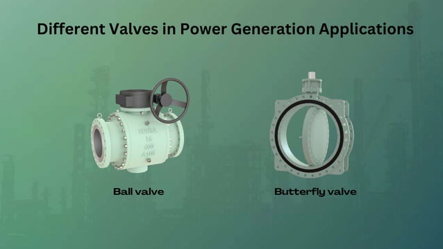 UNDERSTANDING THE ROLE OF VALVES IN POWER GENERATION INDUSTRIES | PPT