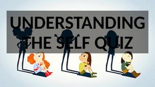 UNDERSTANDING THE SELF QUIZ - SELF QUIZ.pptx
