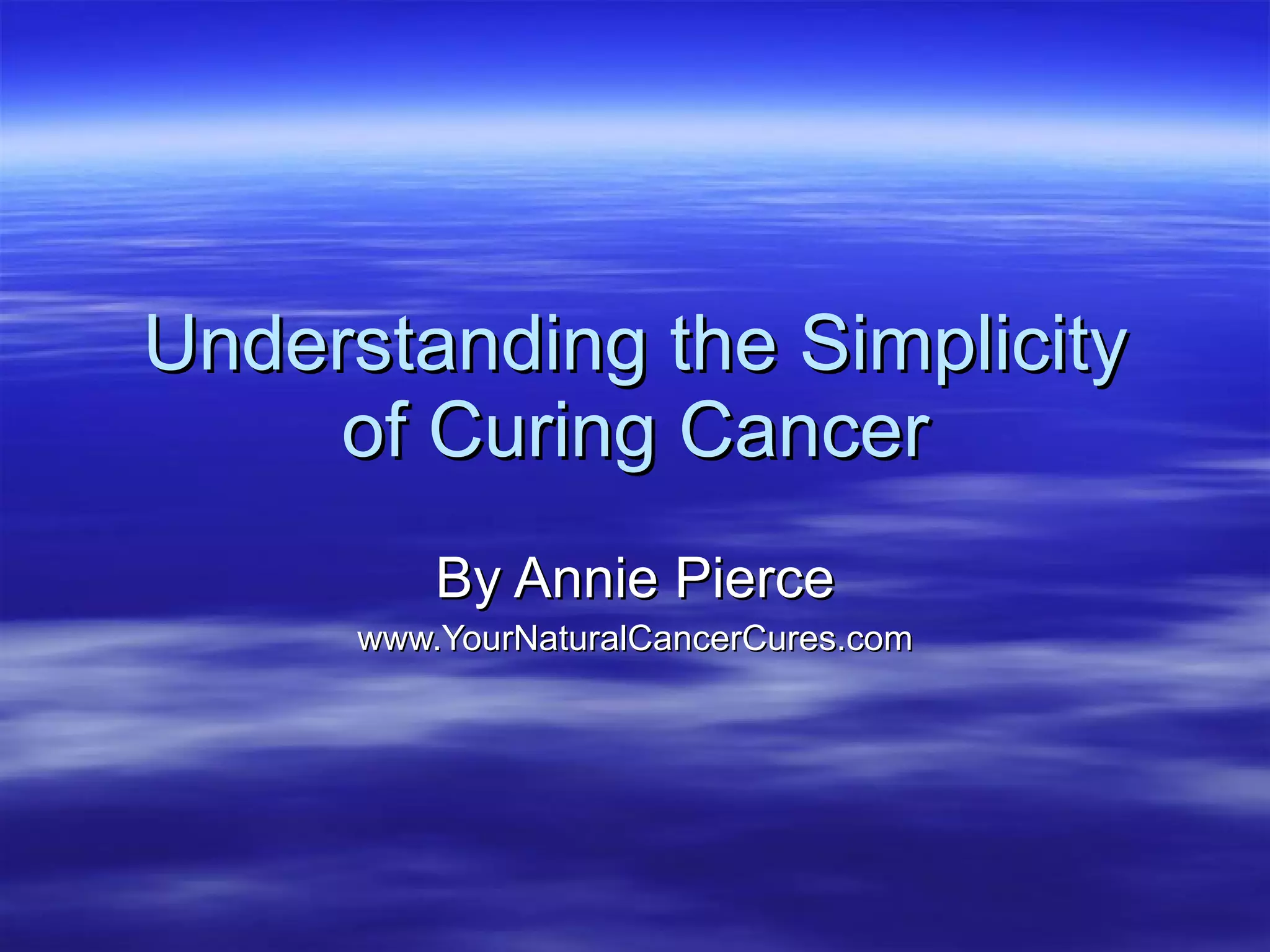 Understanding the Simplicity of Curing Cancer | PPT | Cancer | Diseases ...