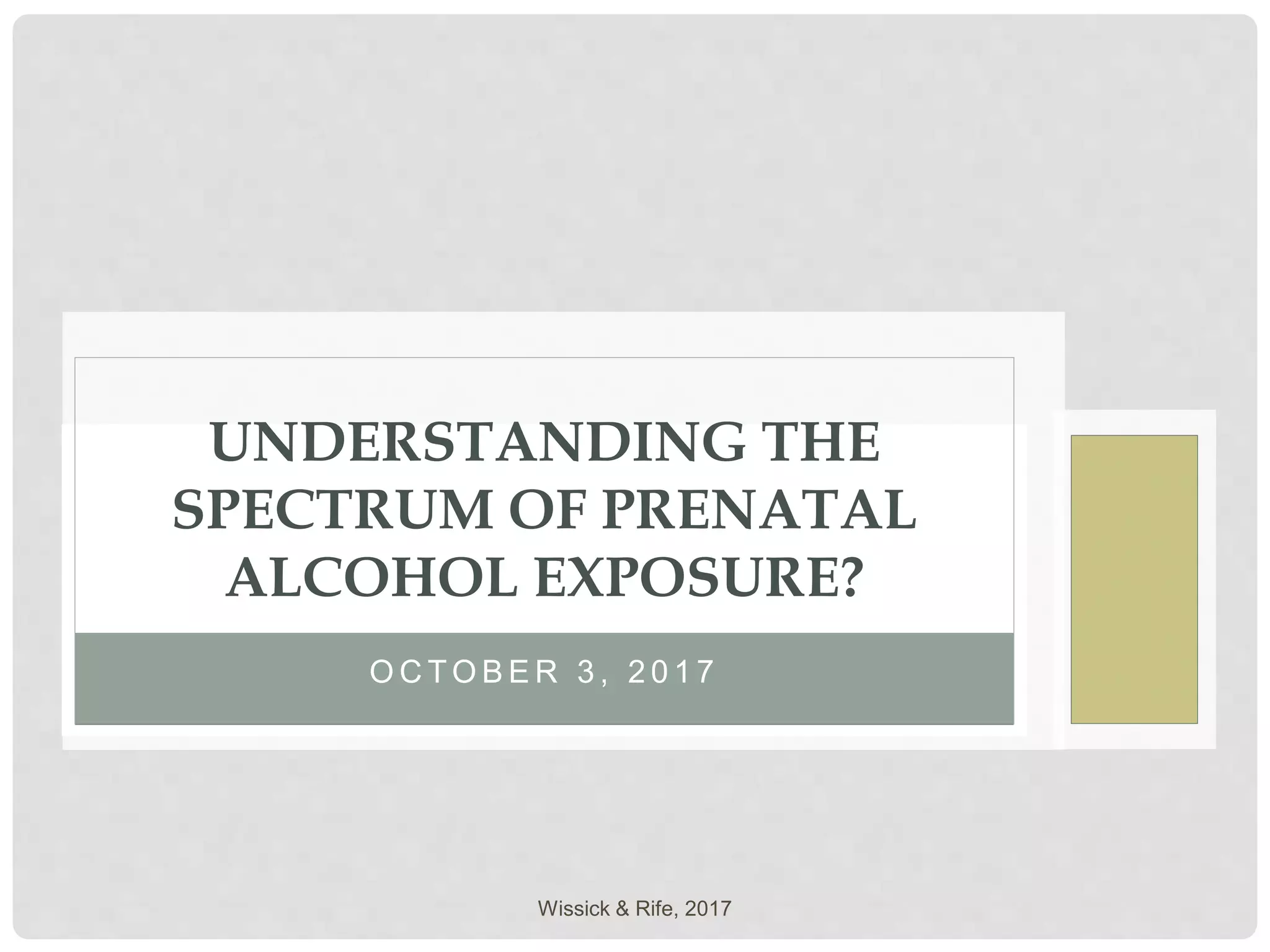Understanding the Spectrum of Prenatal Alcohol Exposure part 1 | PPT