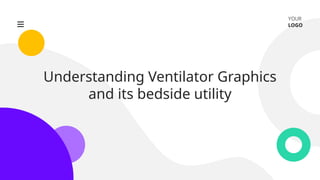 Understanding Ventilator Graphics and its bedside utility.pptx