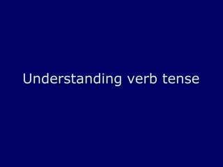 Understanding verb tense | PPT