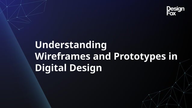 Understanding Wireframes and Prototypes in Digital Design | PPTX