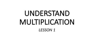 UNDERSTAND MULTIPLICATION-grade 2 math.pptx