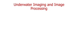 Underwater imaging systems and image proceesing.pptx