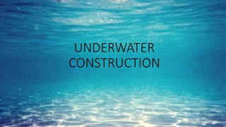Underwater construction | PPTX