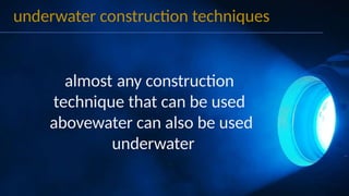 Underwater construction details and application | PPTX