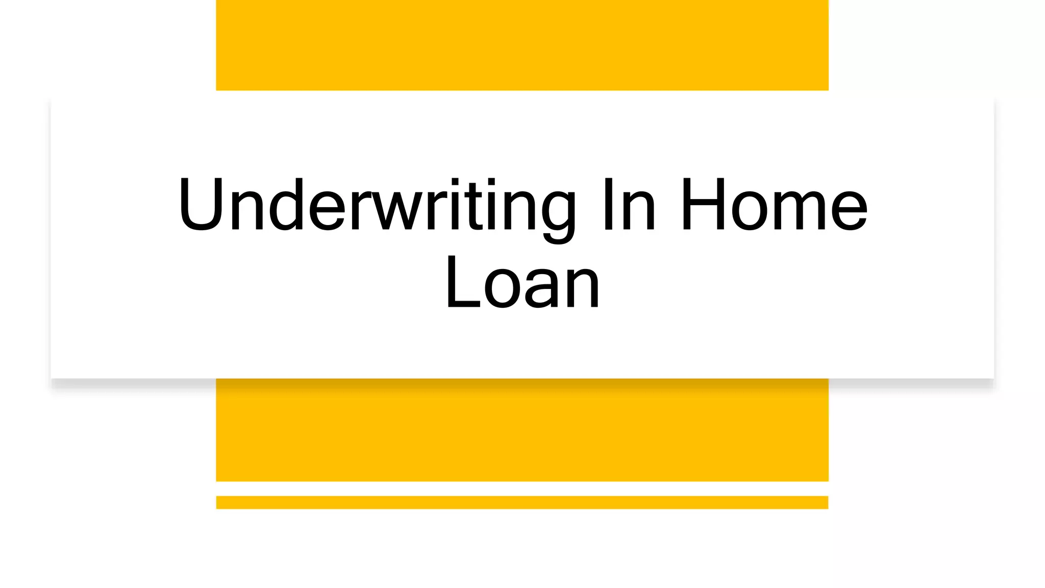 Underwriting in home loan | PPTX