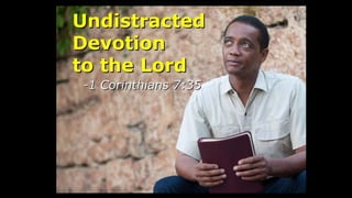 Undistracted devotion to the lord | PPT