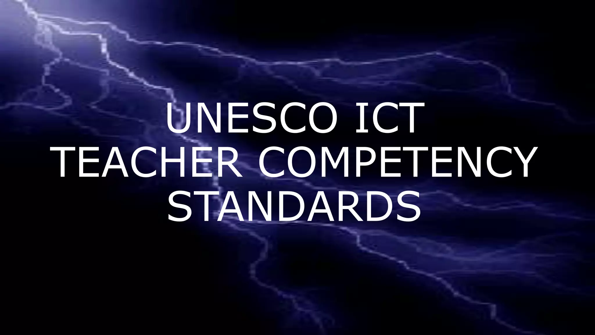 UNESCO ICT Teacher Competency Standards | PPTX