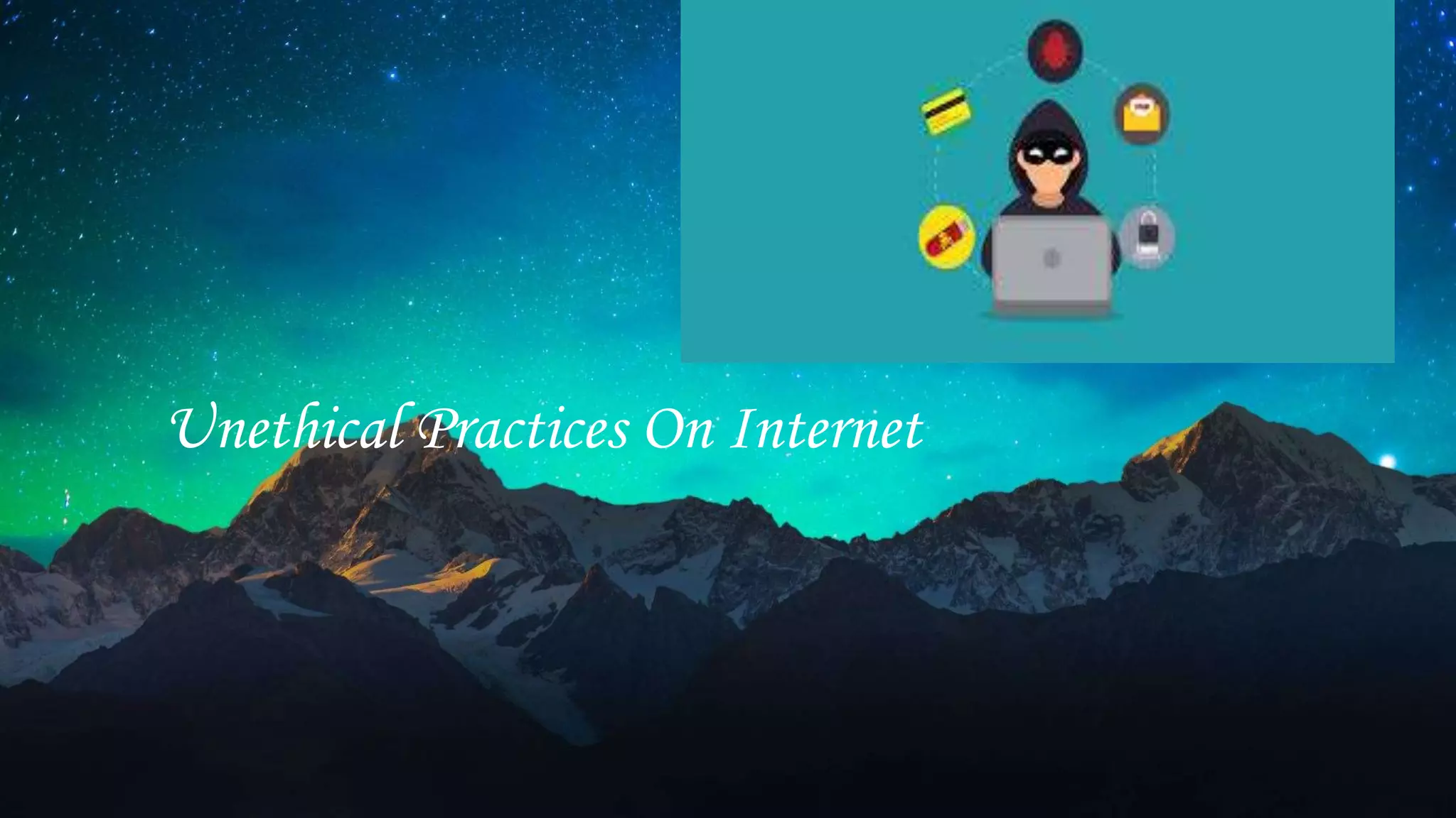 Unethical practices on internet BY ISHAAN | PPTX