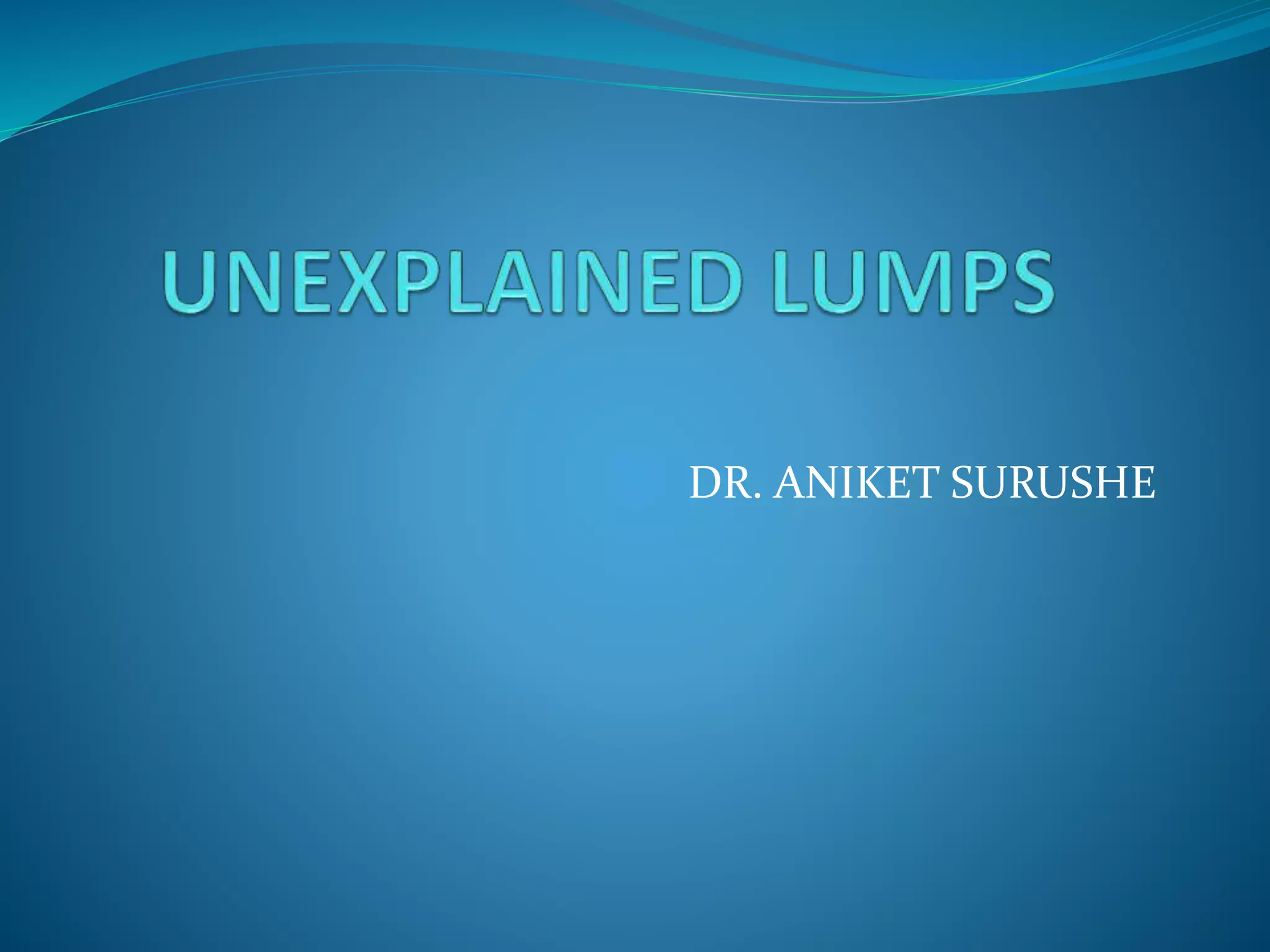 Unexplained lumps | PPTX