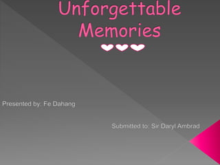 Unforgettable memories | PPT
