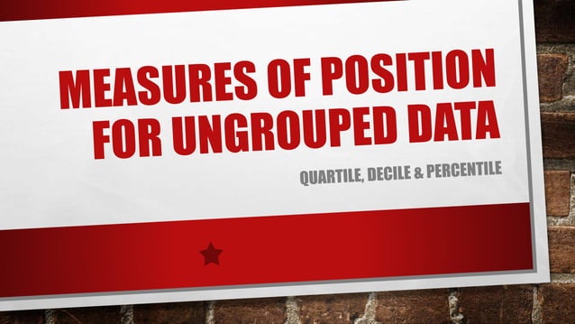 MEASURES OF POSITION FOR UNGROUPED DATA : QUARTILES , DECILES , & PERCENTILES | PPTX