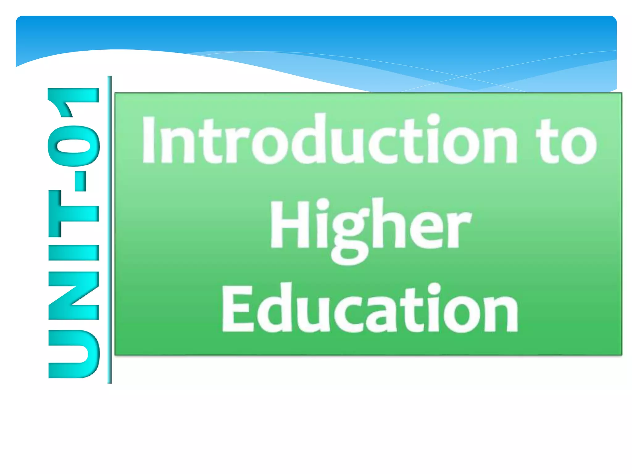 Uni 1 introduction to higher education | PPTX