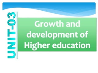 Uni 3 growth and development of higher education | PPTX
