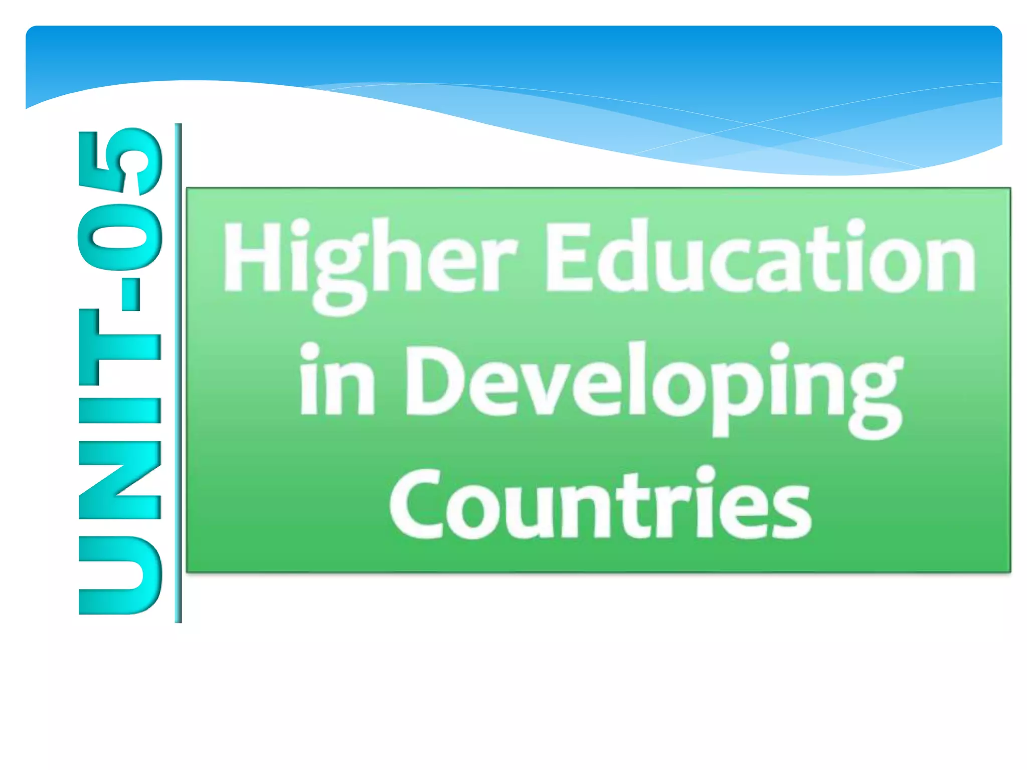 Uni 5 higher education in developing countries | PPTX