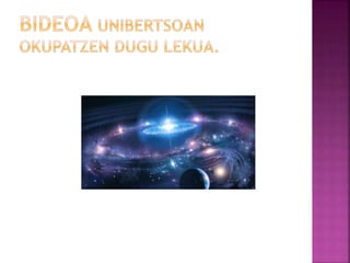 Unibertsoa iker.a | PPT | Free Download