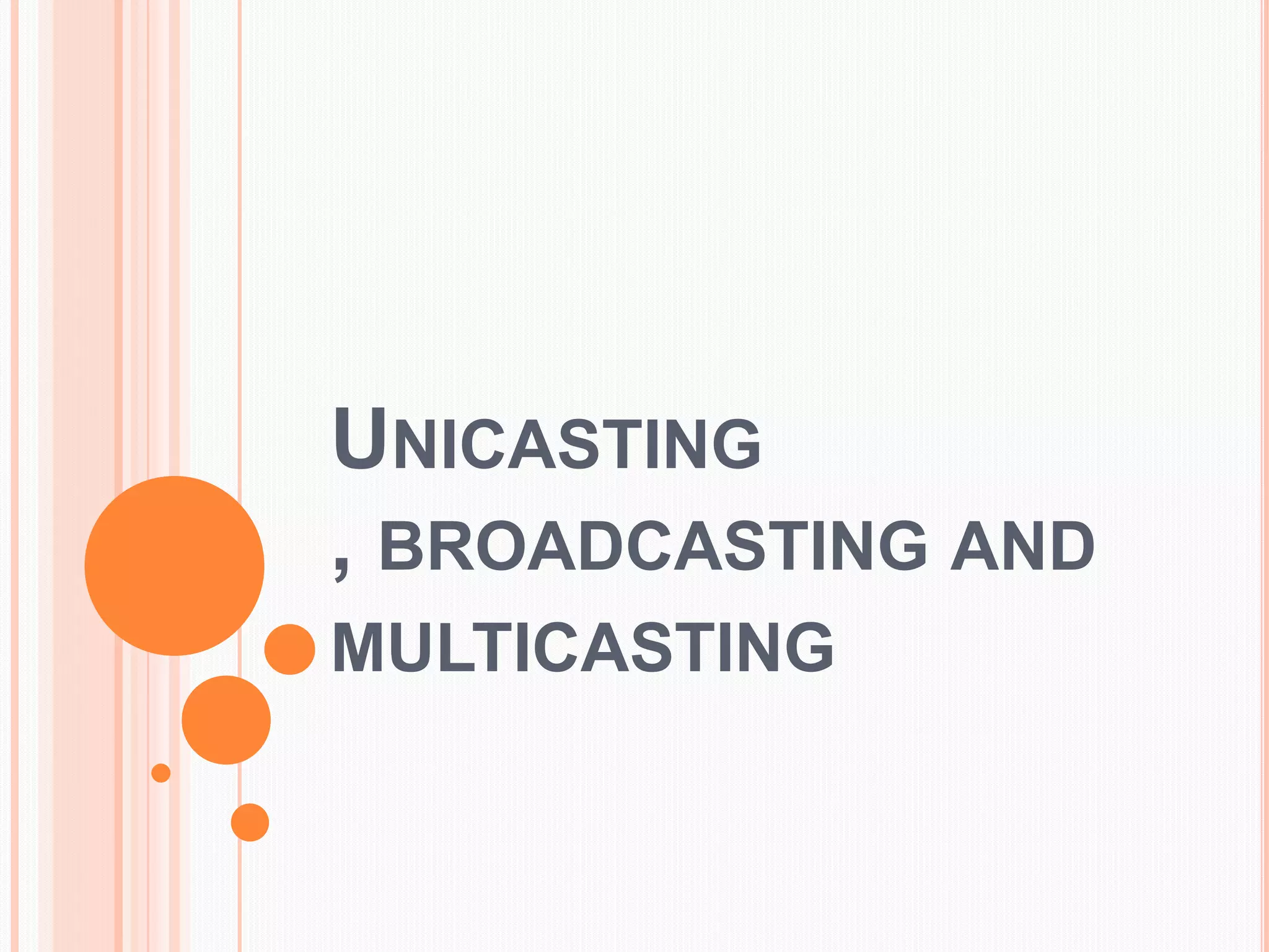 Unicasting , Broadcasting And Multicasting New | PPTX