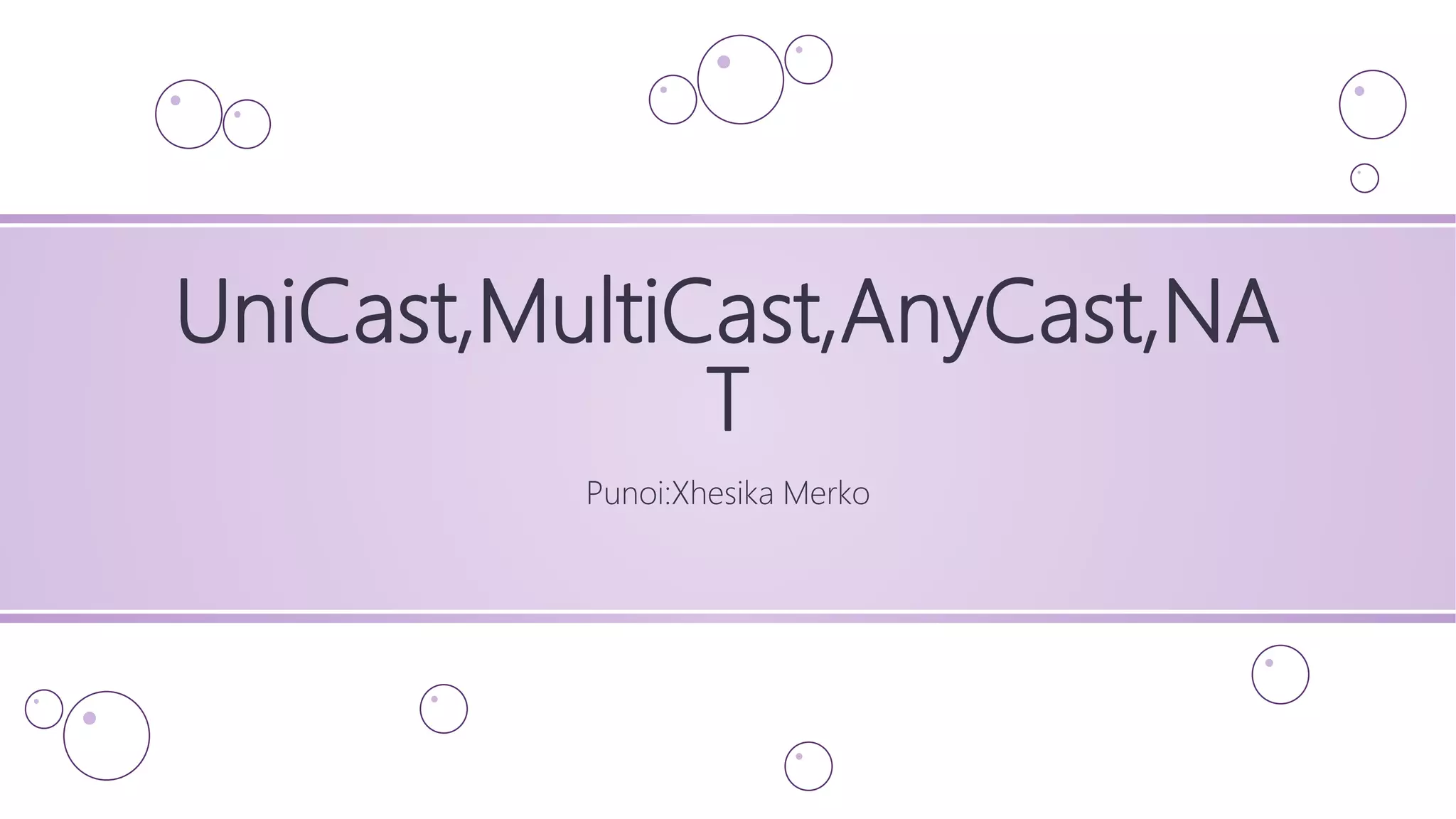 Uni cast,multicast,anycast,nat | PPTX