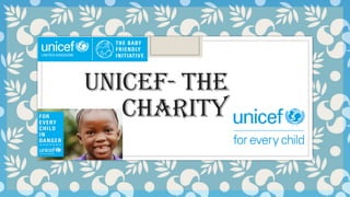all about UNICEF- the charity RS 2021 .pptx