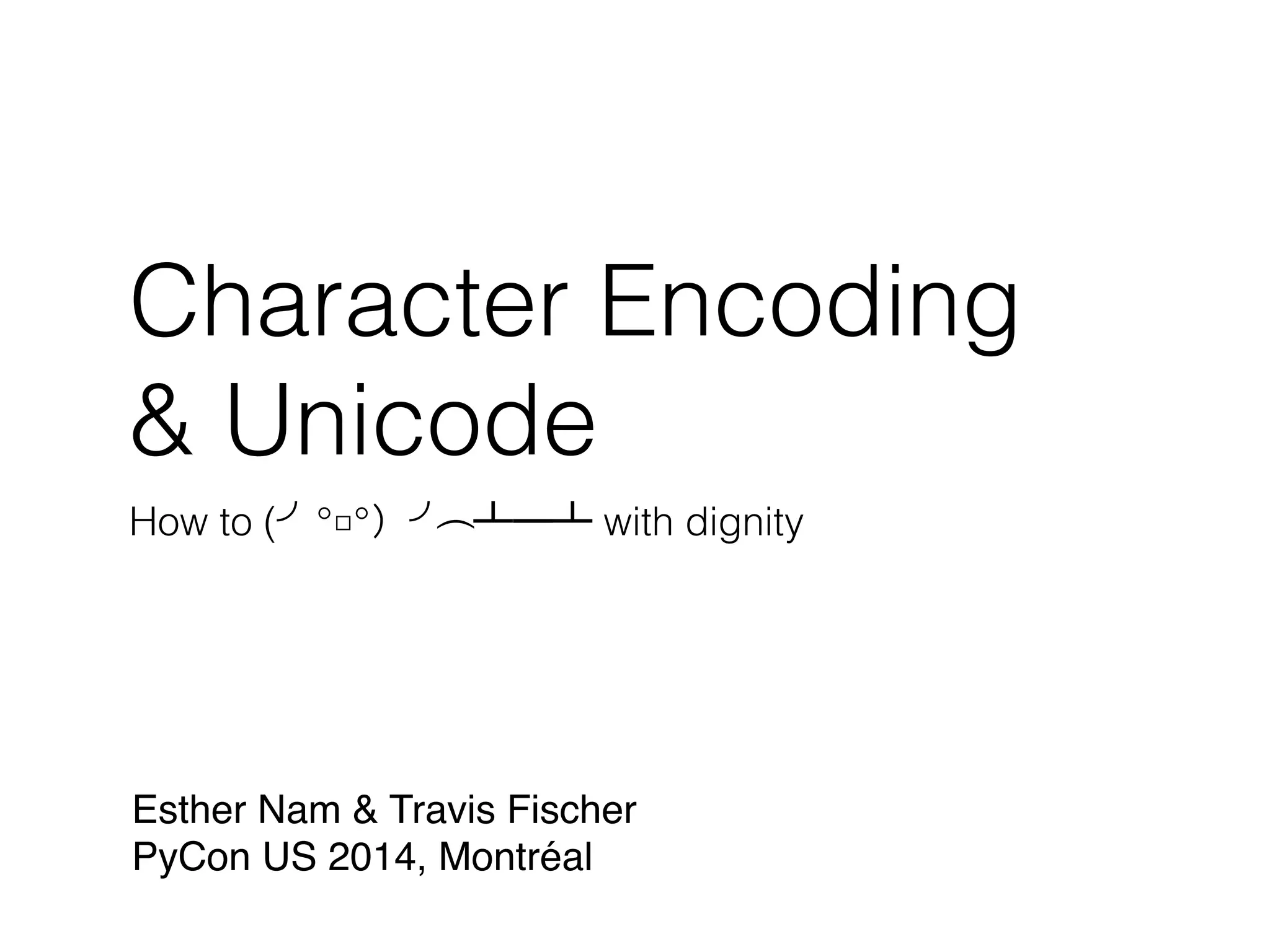 Character Encoding And Unicode How To ╯° °)╯︵ ┻━┻ With Dignity Ppt